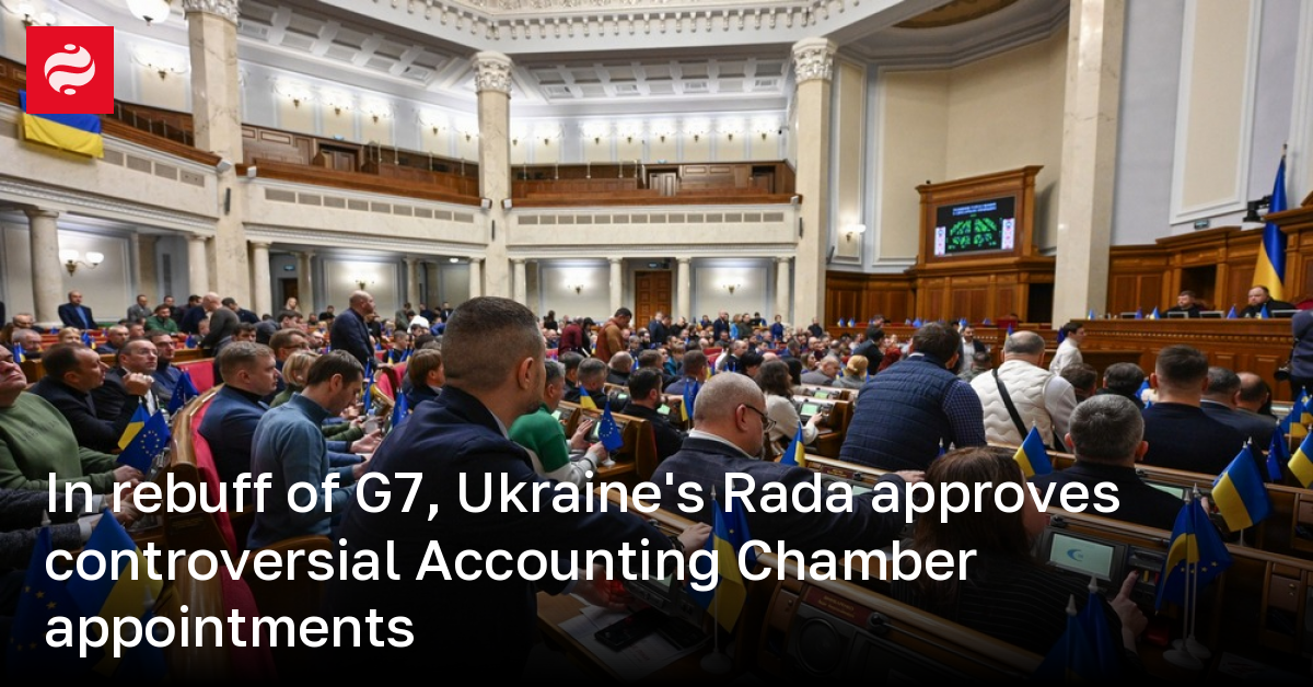 The Verkhovna Rada appointed members of the Accounting Chamber. The G7 ...
