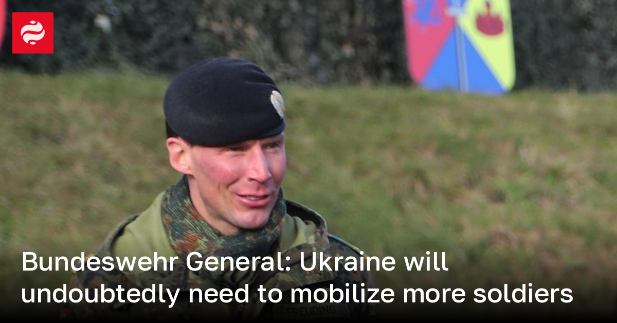 Bundeswehr General: Ukraine will undoubtedly need to mobilize more ...
