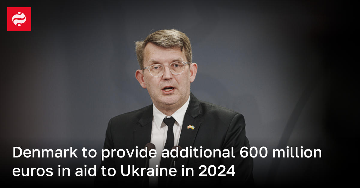 Denmark to provide additional 600 million euros in aid to Ukraine in ...