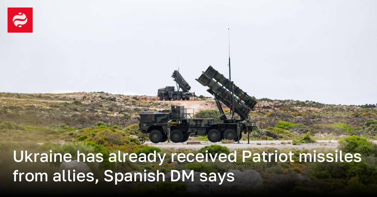 Ukraine has already received Patriot missiles from allies, Spanish DM ...