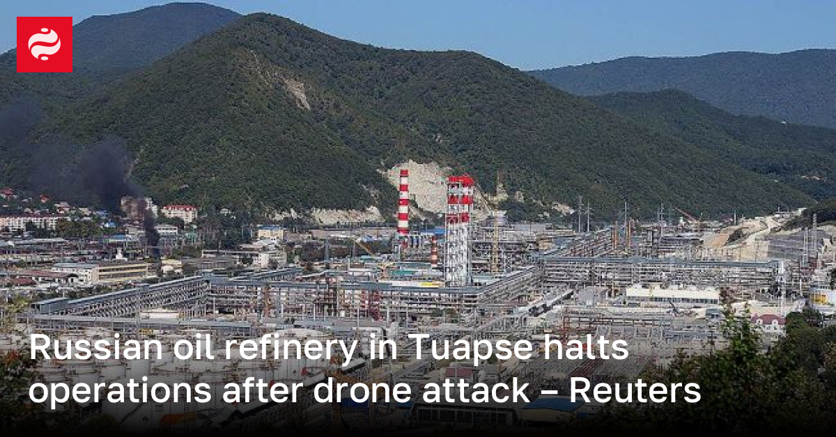 Russian oil refinery in Tuapse halts operations after drone attack ...