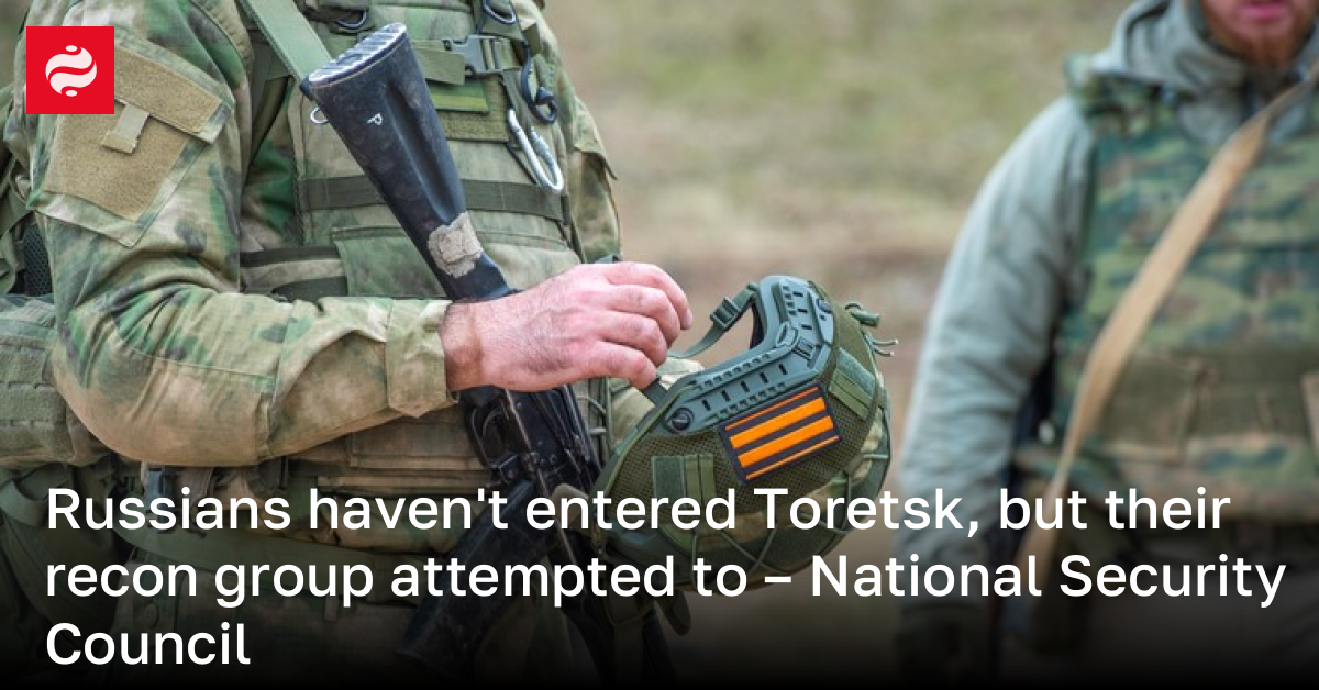 Russians haven't entered Toretsk, but their recon group attempted to ...