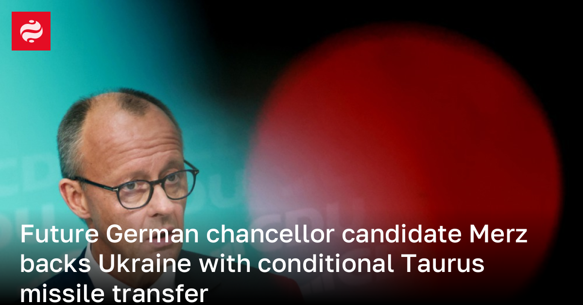 Friedrich Merz advocated the transfer of Taurus missiles to Ukraine ...