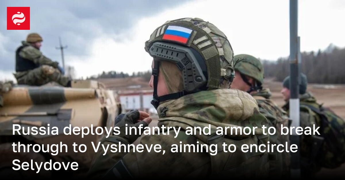 Russia deploys infantry and armor to break through to Vyshneve, aiming ...