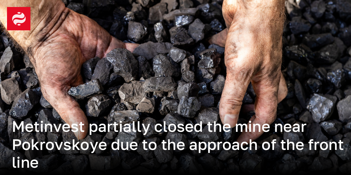 Metinvest partially closed the mine near Pokrovskoye on December 12 ...