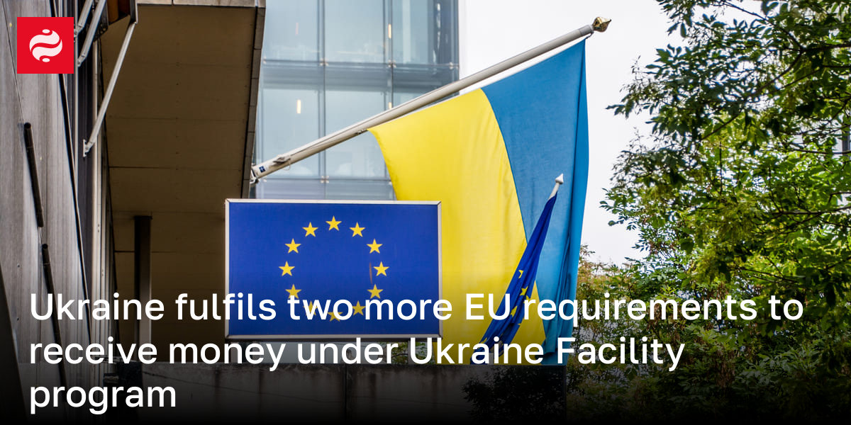 Ukraine has fulfilled two EU requirements under the Ukraine Facility ...