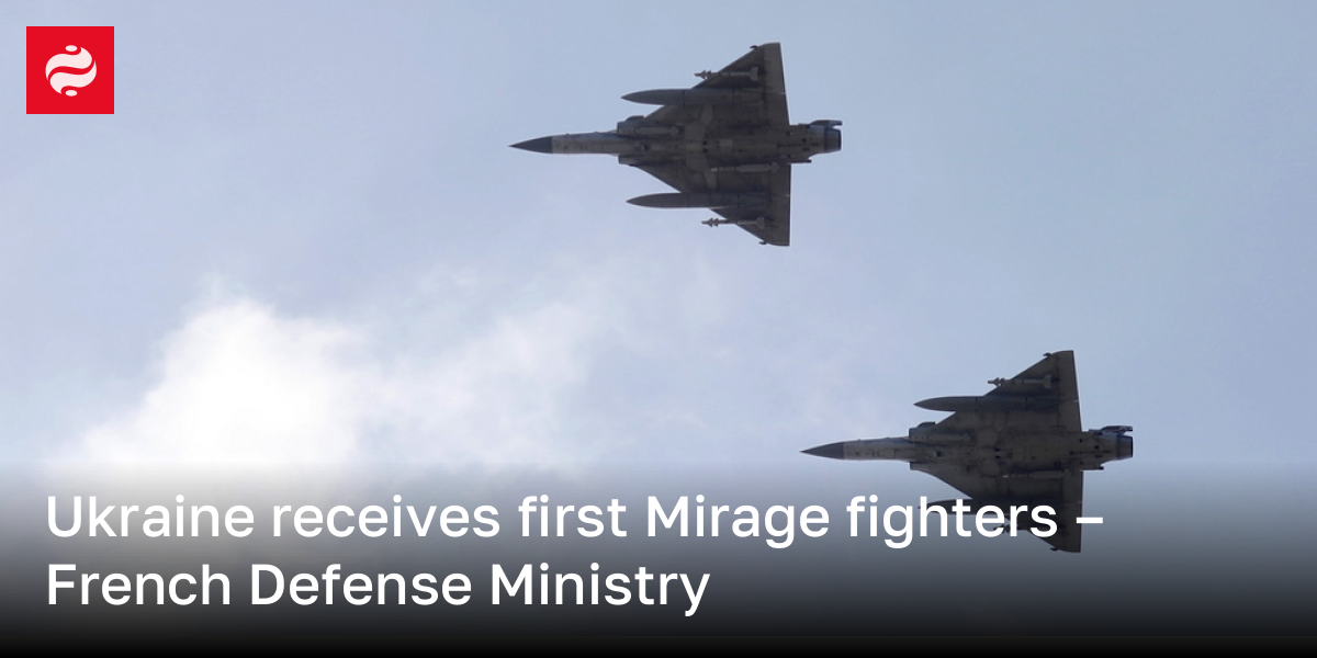 Ukraine received the first Mirage fighters – French Ministry of Defense ...